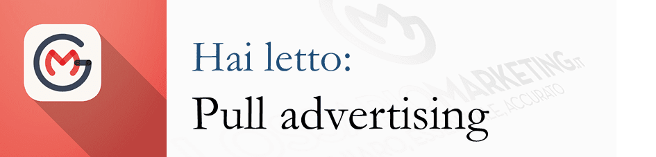 pull-advertising-significato-definizione-glossariomarketing-it